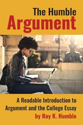 The Humble Argument: A Readable Introduction to Argument and the ...