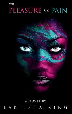 Pleasure vs Pain Vol. 1 by Lakeisha King, Hardcover - DiscountMags.com