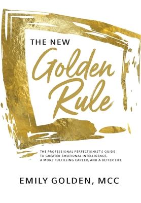 The New Golden Rule: The Professional Perfectionist's Guide to Greater ...