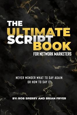 The Ultimate Script Book For Network Marketers by Rob Sperry, Brian ...