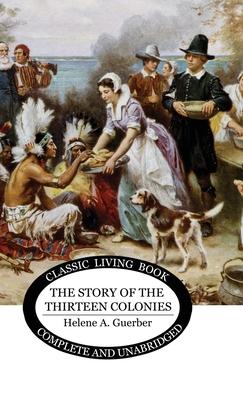 The Story of the Thirteen Colonies by Helene a. Guerber, Hardcover ...