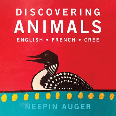 Discovering Animals: English * French * Cree: English * French * Cree ...