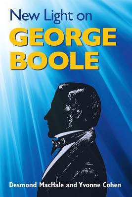 New Light on George Boole: Understanding the Father of Boolean Logic ...