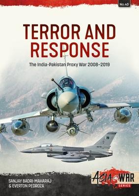 Terror and Response: The India-Pakistan Proxy War 2008-2019 by Badri ...