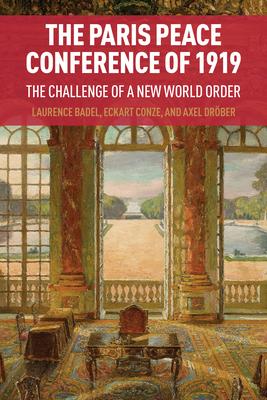 The Paris Peace Conference of 1919: The Challenge of a New World Order ...
