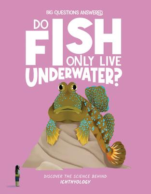 Do Fish Only Live Underwater?: Discover the Science Behind Ichthyology ...