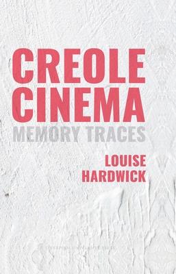 Creole Cinema: Memory Traces by Louise Hardwick, Hardcover ...