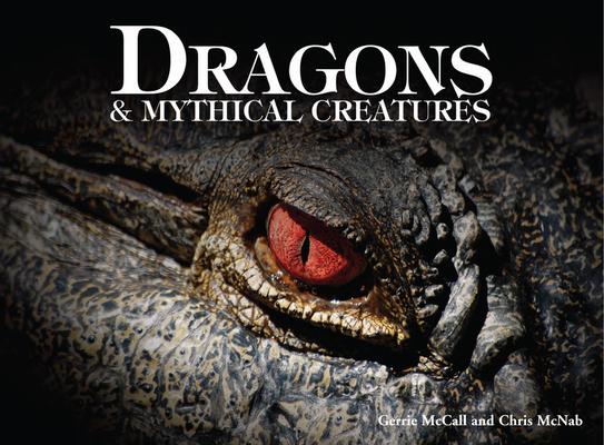 Dragons & Mythical Creatures by Gerrie McCall, Chris McNab, Hardcover ...