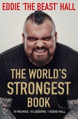 The World's Strongest Book: Ten Rounds. Ten Lessons. One Eddie Hall by ...