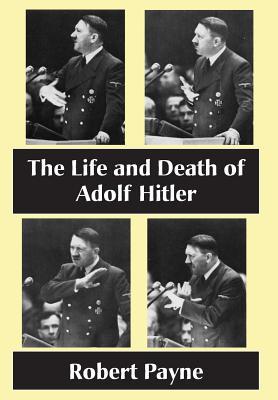 The Life and Death of Adolf Hitler by Robert Payne, Hardcover ...