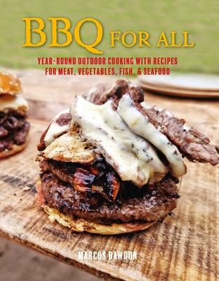 BBQ for All: Year-Round Outdoor Cooking with Recipes for Meat ...