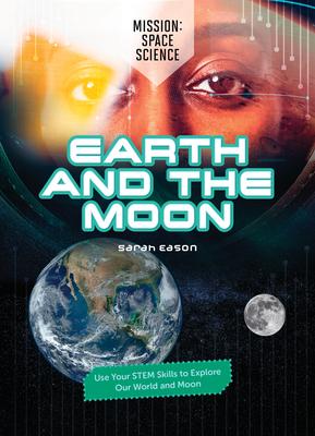 Earth and the Moon: Use Your Stem Skills to Explore Our Earth and Moon ...