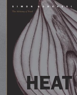Heat: The Alchemy of Food by Simon Borghesi, Luisa Adam, Hardcover ...