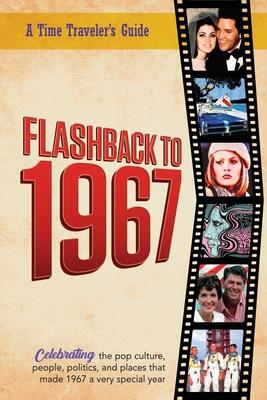 Flashback to 1967 - Celebrating the Pop Culture, People, Politics, and Places: From the Original ...