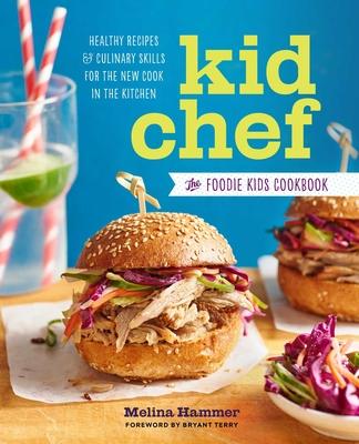 Kid Chef: The Foodie Kids Cookbook: Healthy Recipes and Culinary Skills ...