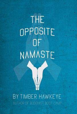 The Opposite of Namaste: (Bookstore Edition) by Hawkeye, Timber ...