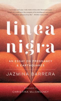 Linea Nigra: An Essay on Pregnancy and Earthquakes by Jazmina Barrera ...