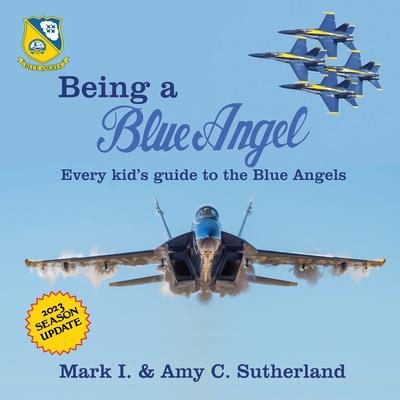 Being a Blue Angel: Every Kid's Guide to the Blue Angels by Sutherland ...