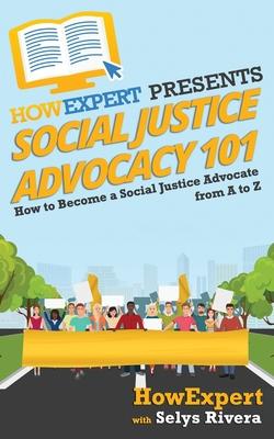 Social Justice Advocacy 101: How to Become a Social Justice Advocate ...