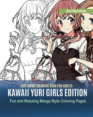 Cute Anime Coloring Book for Adults: Kawaii Yuri Girls Edition. Fun and ...