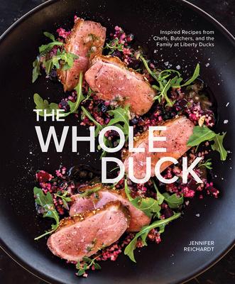 The Whole Duck: Inspired Recipes from Chefs, Butchers, and the Family ...