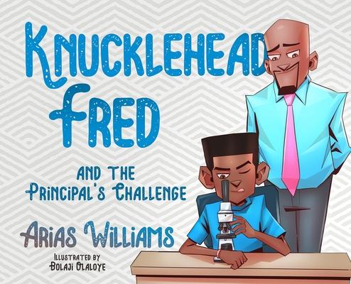 Knucklehead Fred and the Principal's Challenge by Arias Williams ...