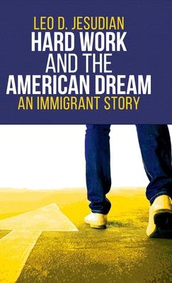 Hard Work and the American Dream: An Immigrant Story by Leo D. Jesudian ...