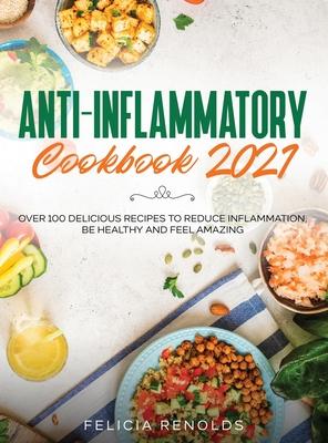Anti-Inflammatory Cookbook 2021: Over 100 Delicious Recipes to Reduce ...