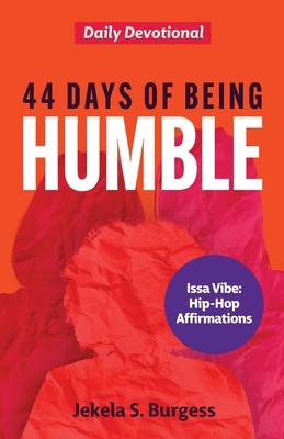 44 Days of Being Humble: Daily Devotional by Jekela S. Burgess ...