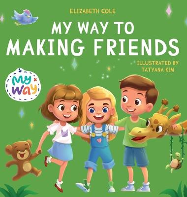 My Way to Making Friends: Children's Book about Friendship, Inclusion ...