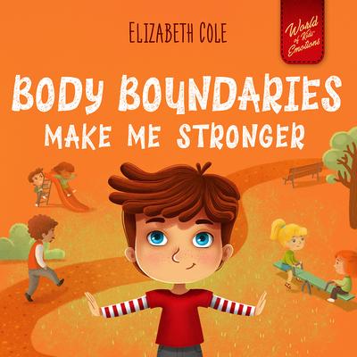 Body Boundaries Make Me Stronger: Personal Safety Book for Kids about ...