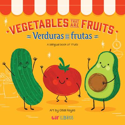 Vegetables That Are Fruits: A Bilingual Fruits Book by Citlali Reyes ...