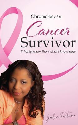 Chronicles of a Cancer Survivor: If I Only Knew Then What I Know Now by ...
