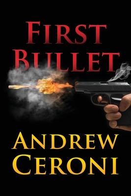 First Bullet by Andrew Ceroni, Paperback - DiscountMags.com