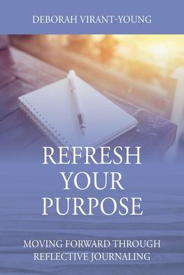 Refresh Your Purpose: Moving Forward Through Reflective Journaling by ...