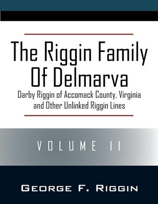 The Riggin Family of Delmarva Volume II: Darby Riggin of Accomack ...
