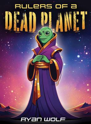 Rulers of a Dead Planet by Ryan Wolf, Library Binding - DiscountMags.com