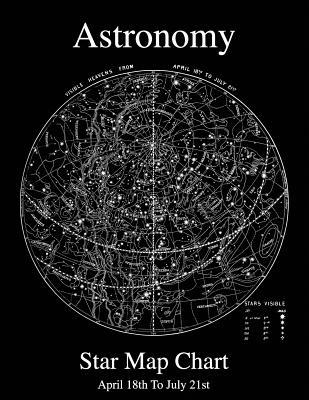 Astronomy Star Map Chart April 18th To July 21st by Steven J. Seferi ...