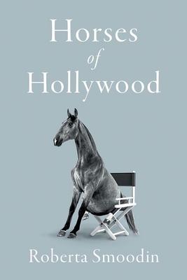 Horses of Hollywood by Roberta Smoodin, Hardcover - DiscountMags.com