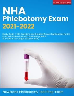NHA Phlebotomy Exam 2021-2022: Study Guide + 300 Questions and Detailed ...