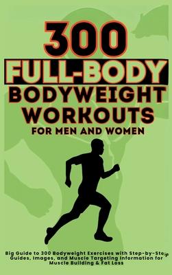 300 Full-Body Body Weight Workouts Book for Men and Women: Big Guide to ...