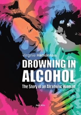 Drowning in alcohol: The Story of an Alcoholic Woman by Virginie ...