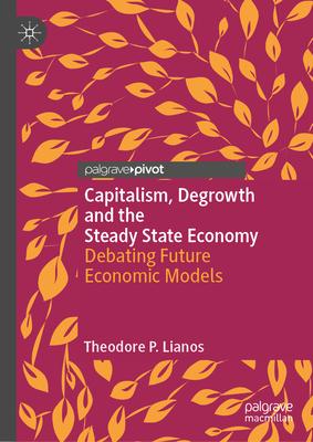 Capitalism, Degrowth and the Steady State Economy: Debating Future ...