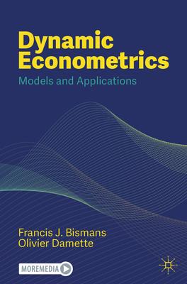 Dynamic Econometrics: Models and Applications by Francis J. Bismans, Olivier Damette, Paperback ...