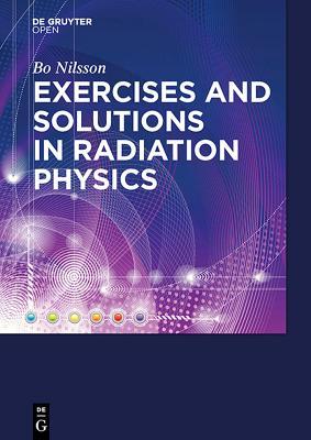 Exercises with Solutions in Radiation Physics by Bo N. Nilsson ...