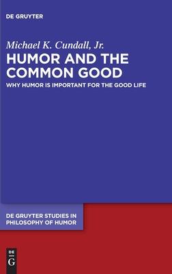 Humor and the Common Good by Michael K., Jr. Cundall, Hardcover ...
