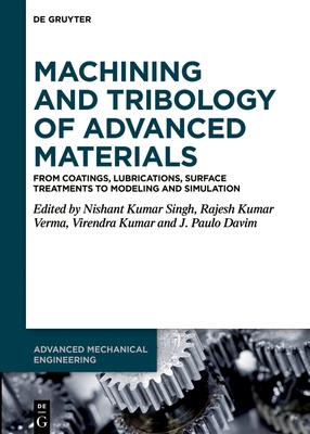 Machining and Tribology of Advanced Materials: From Coatings, Lubrications, Surface Treatments ...