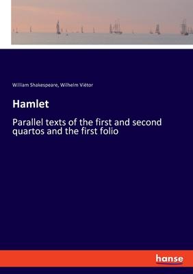 Hamlet: Parallel texts of the first and second quartos and the first ...