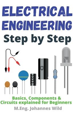 Electrical Engineering Step by Step: Basics, Components & Circuits ...