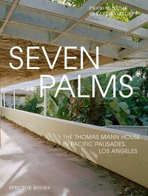 Seven Palms: The Thomas Mann House in Pacific Palisades, Los Angeles by ...